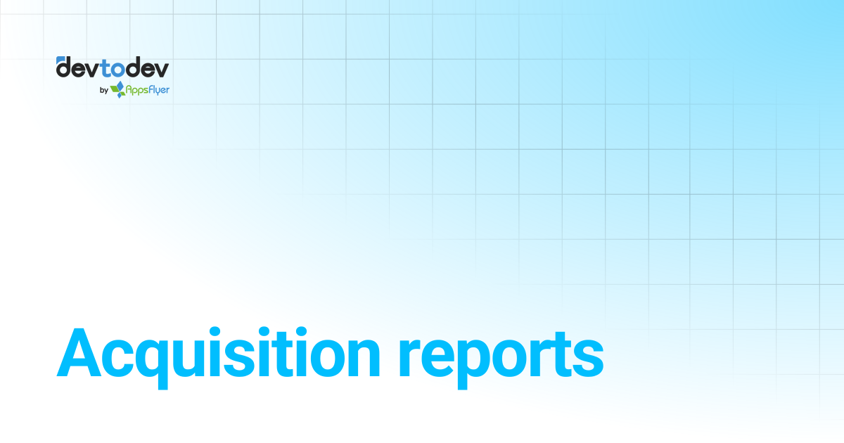Acquisition reports | Documentation | devtodev